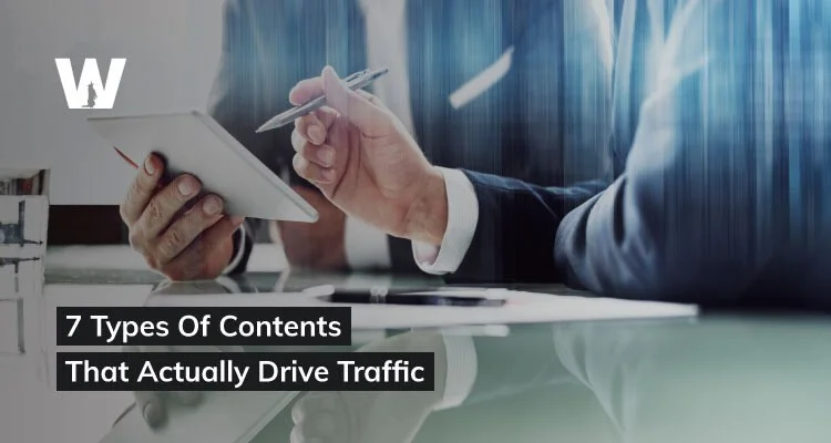 7 Types of Content That Actually Drive Traffic & Engagement