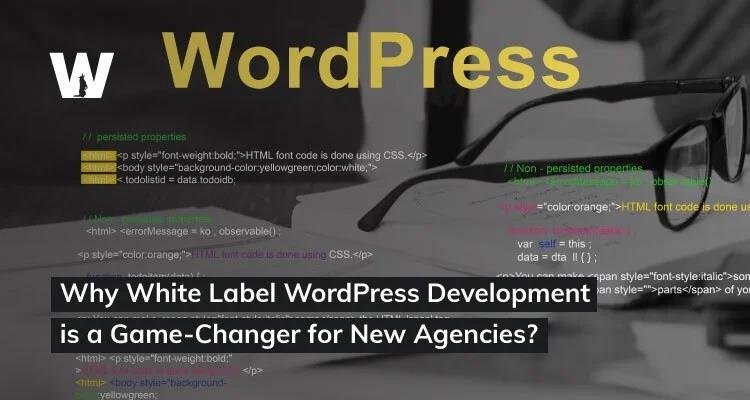 White Label WordPress Development: Key Benefits for New Agencies